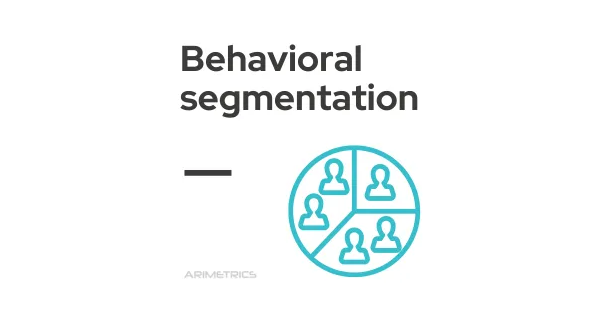 What is Behavioral Segmentation | Types, functions and benefits