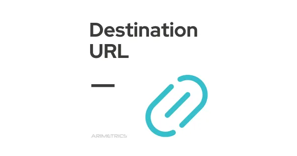 What is a destination URL | Definition, uses and examples